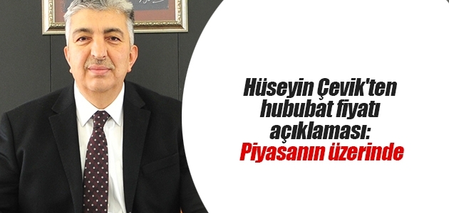 Hüseyin Çevik’ten hububat fiyatı açıklaması: Piyasanın üzerinde | Belge ...